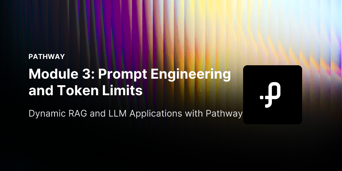 Module 3: Prompt Engineering and Token Limits | Pathway