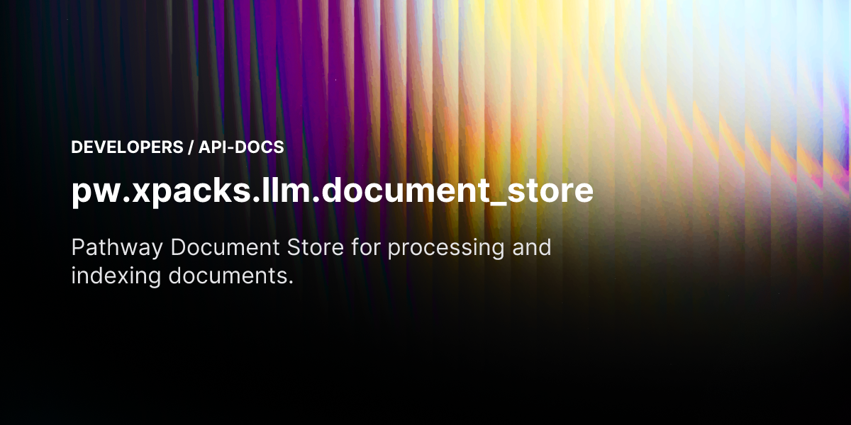 pw.xpacks.llm.document_store | Pathway