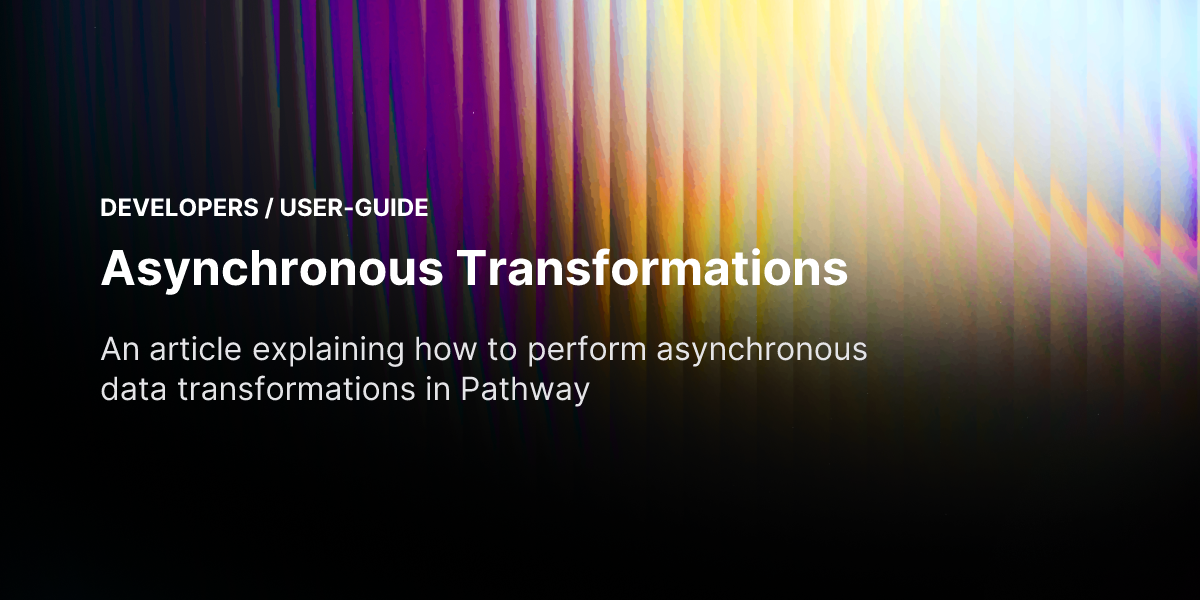 Asynchronous Transformations | Pathway