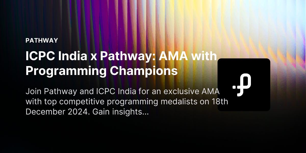 ICPC India x Pathway: AMA with Programming Champions