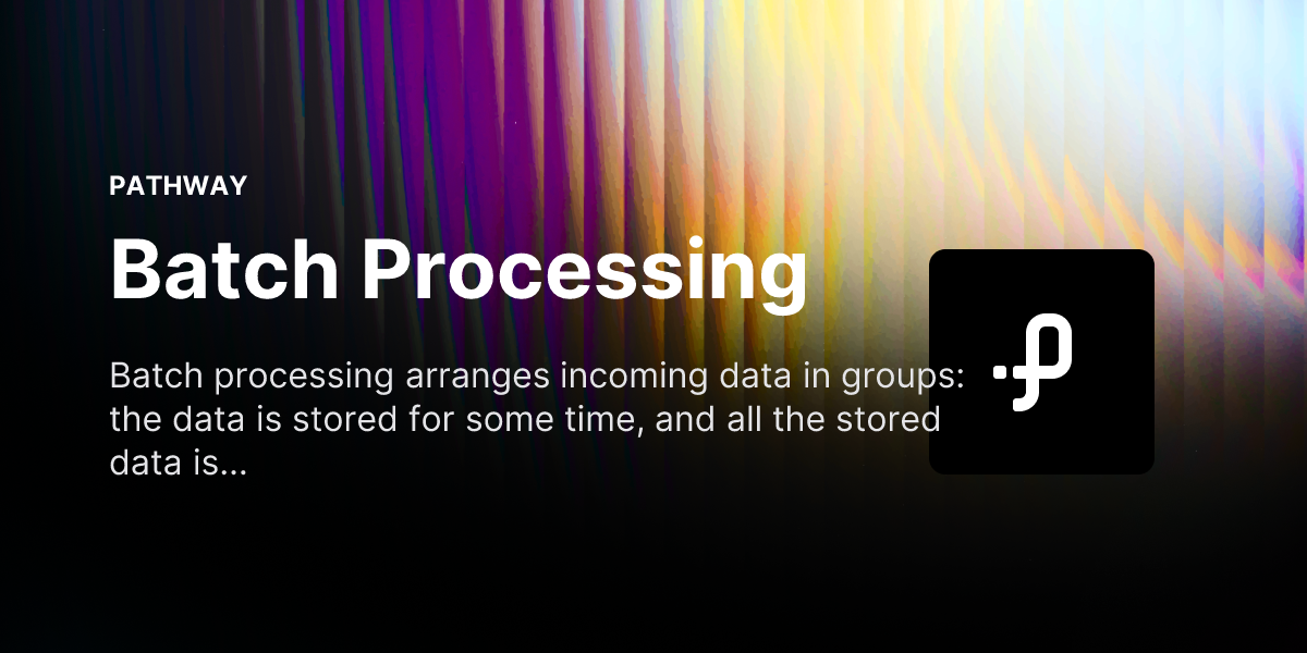 Batch Processing | Pathway