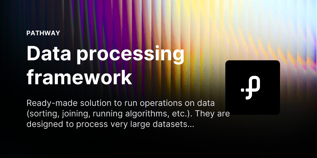 Data processing framework | Pathway