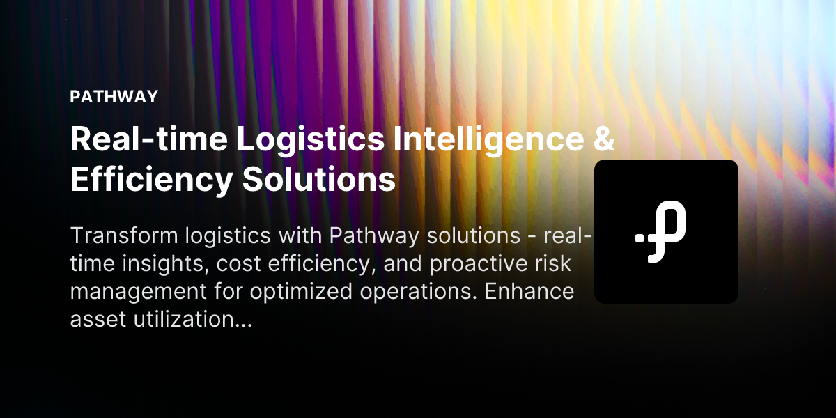 Real-time Logistics Intelligence & Efficiency | Pathway Solutions